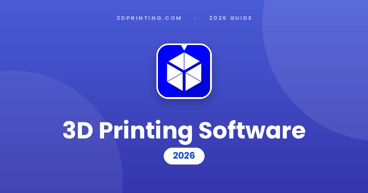 3D Printing Software: Modeling, Slicers, AI & More (2026)